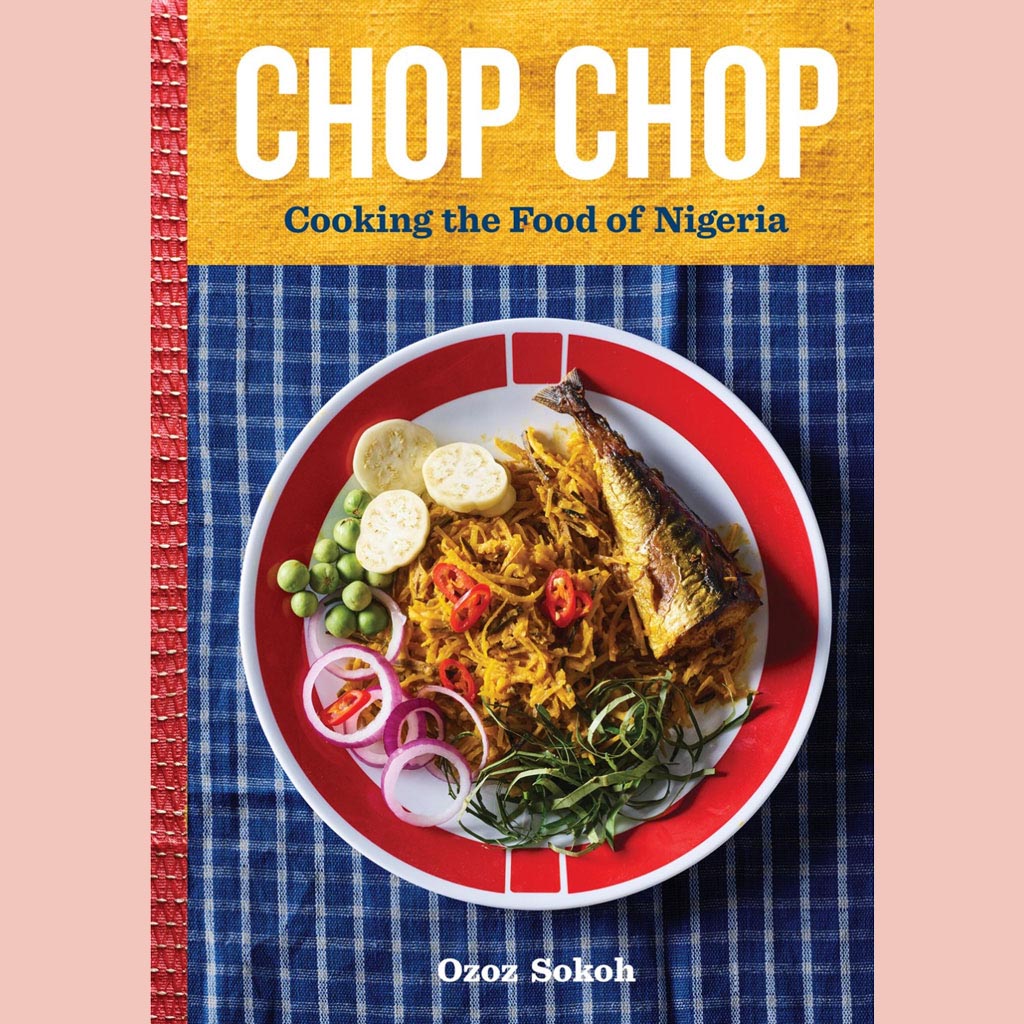 Chop Chop: Cooking the Food of Nigeria (Ozoz Sokoh) – Now Serving