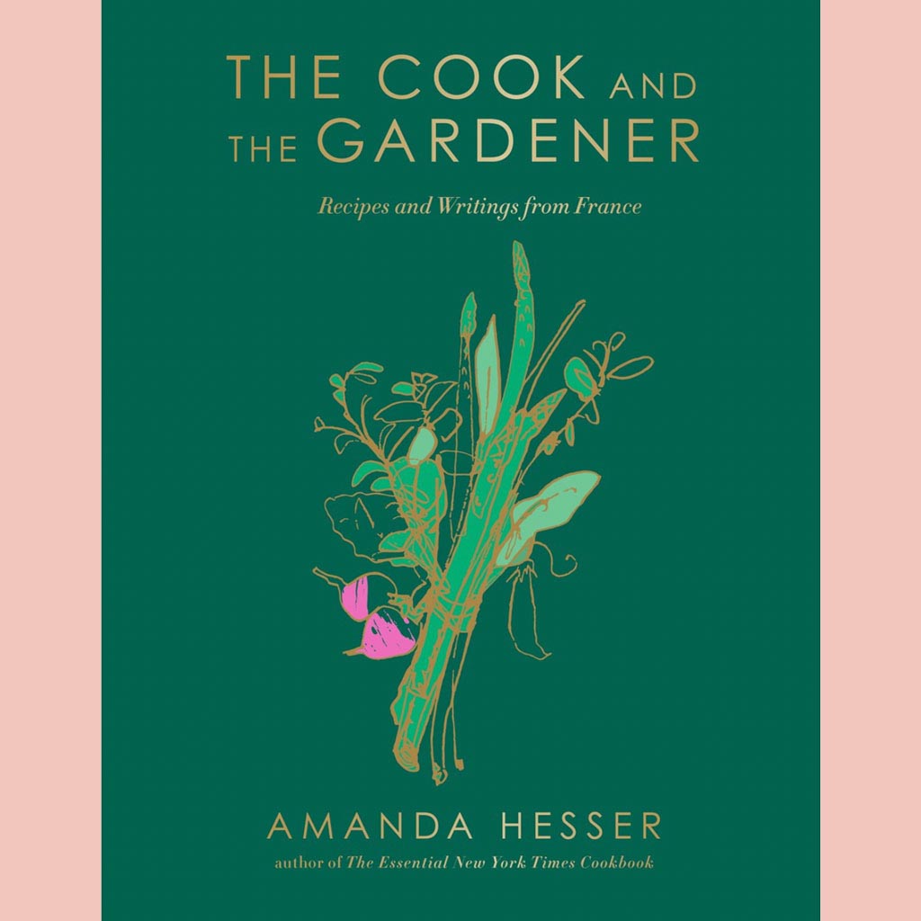 The Cook and the Gardener : Recipes and Writings from France (Amanda H ...