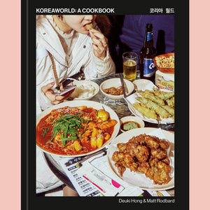 Koreaworld: A Cookbook (Deuki Hong, Matt Rodbard) – Now Serving
