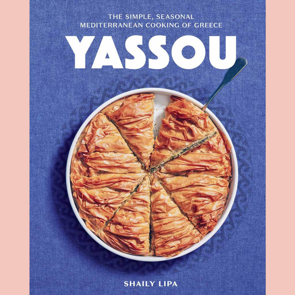 Yassou: The Simple, Seasonal Mediterranean Cooking of Greece (Shaily L ...