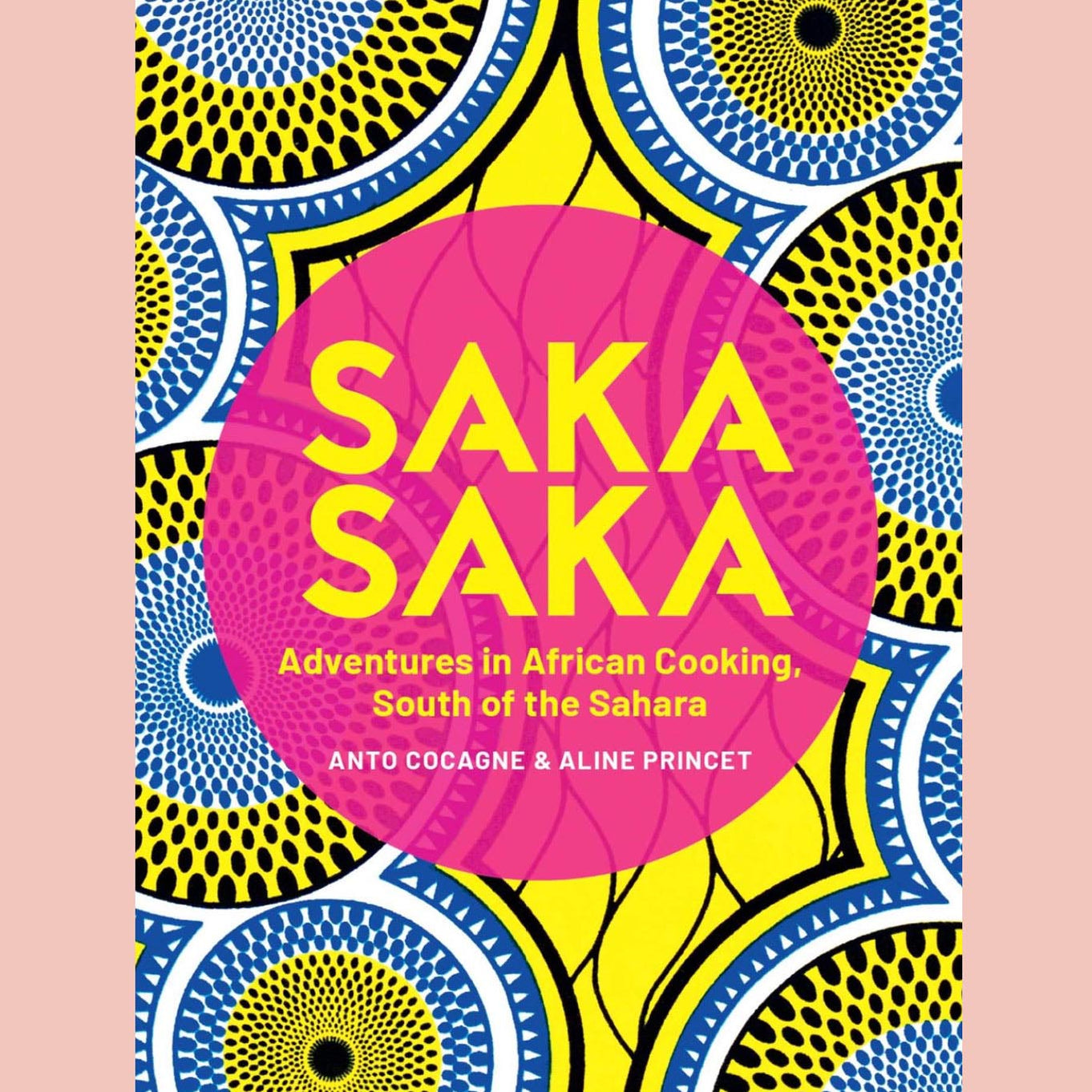 Saka Saka: South of the Sahara – Adventures in African Cooking (Anto C ...